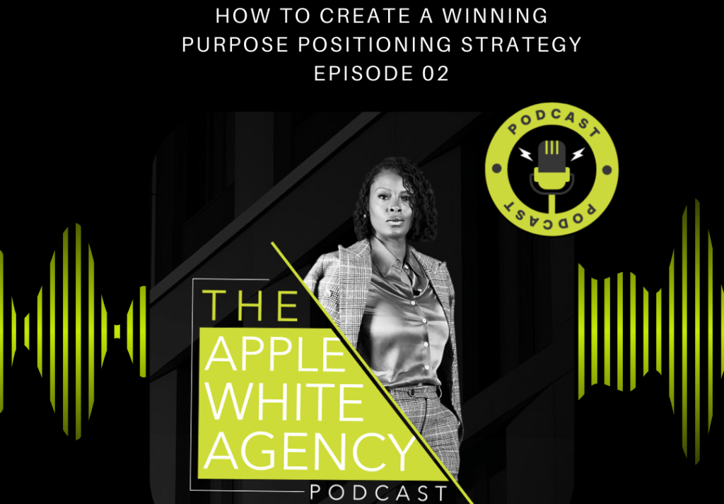 How to Create a Winning Purpose Positioning Strategy – The Applewhite Agency